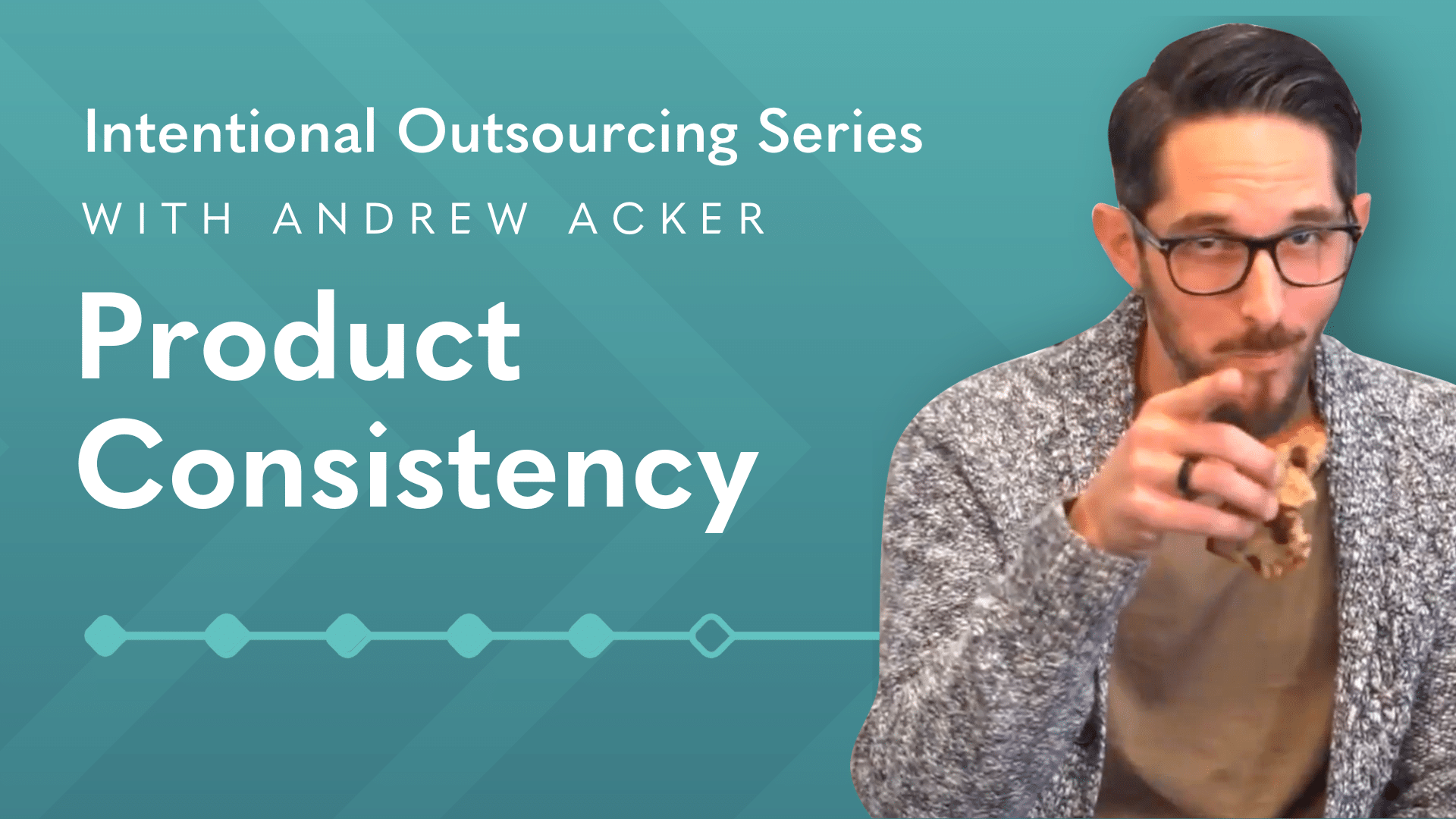 [VIDEO] Intentional Outsourcing Series: Episode 5 - Product Consistency ...